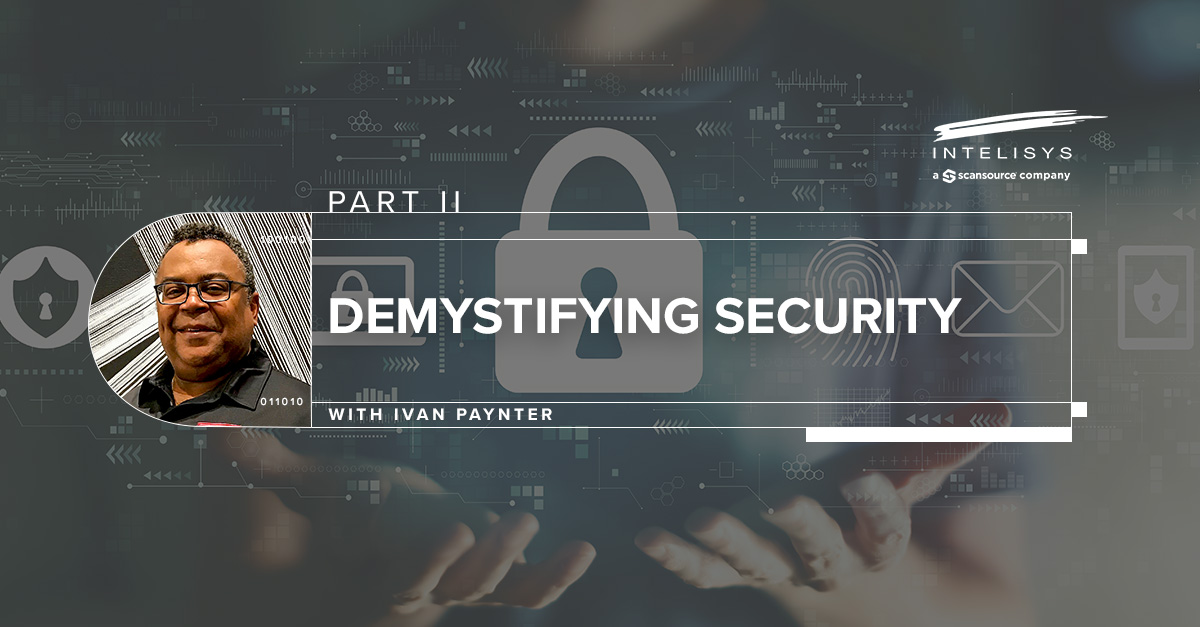 Demystifying Security: Part II – Intelisys Demystifying Security: Part II – Intelisys