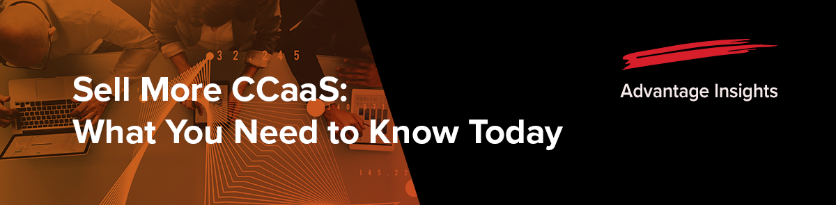 Sell More CCaaS: What You Need To Know Today – Intelisys