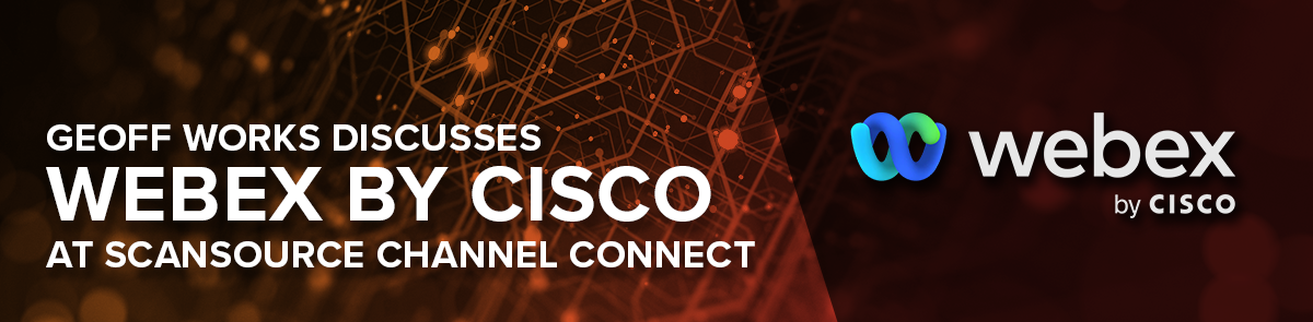 Geoff Works Discusses Webex by Cisco at ScanSource Channel Connect ...