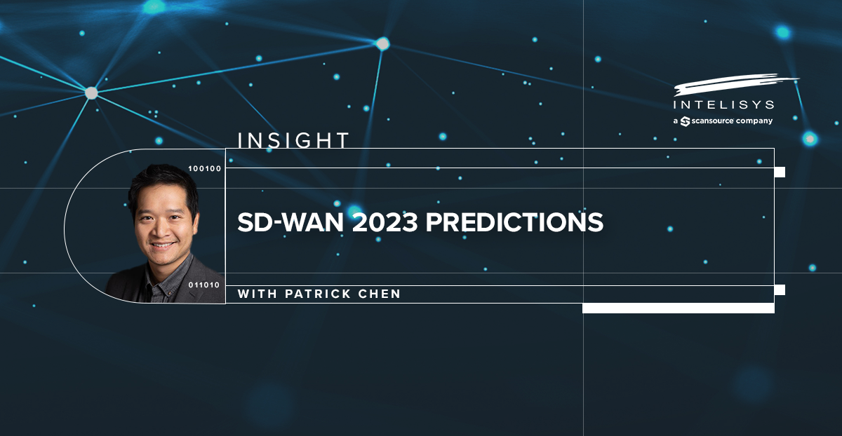 SD-WAN 2023 Predictions with Patrick Chen – Intelisys