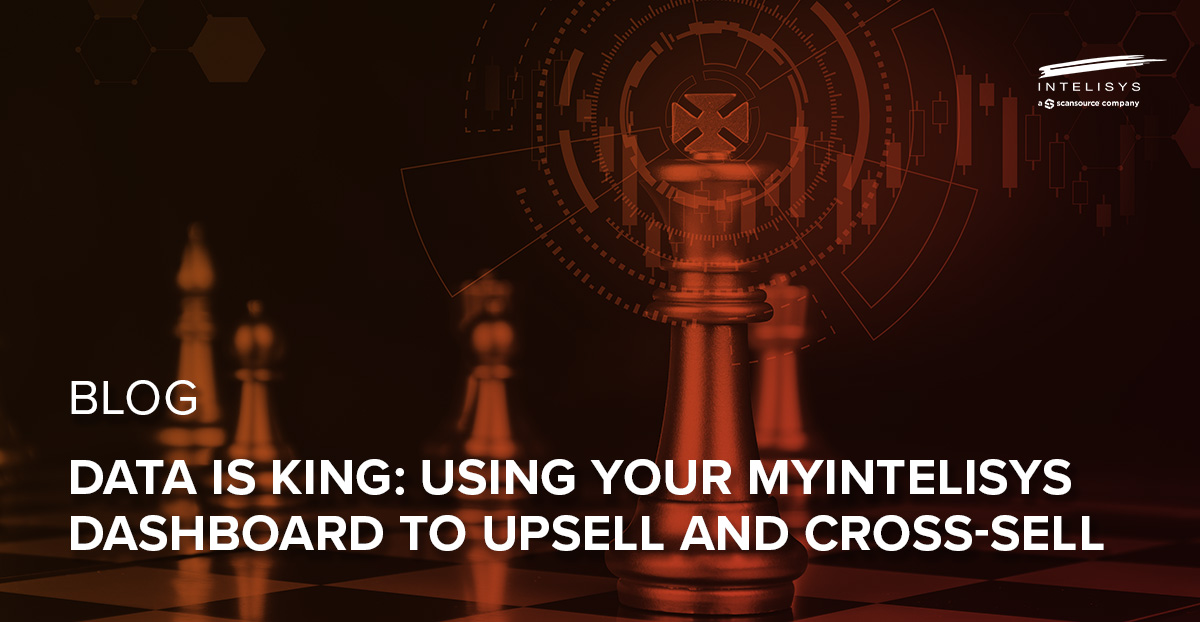 Data is King: Using Your MyIntelisys Dashboard to Upsell and Cross-Sell – Intelisys