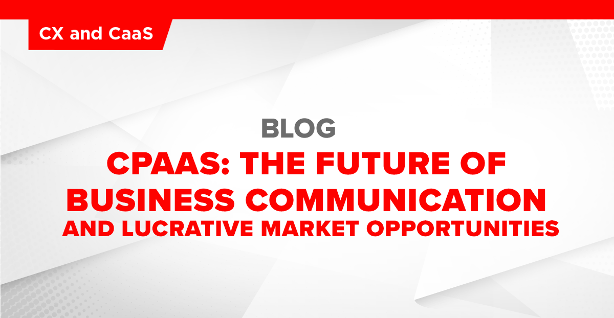 CPaaS: The Future of Business Communication and Lucrative Market ...